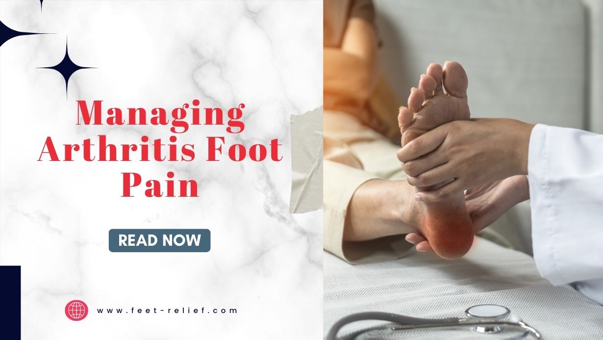 Managing Arthritis foot pain - Feet Relief