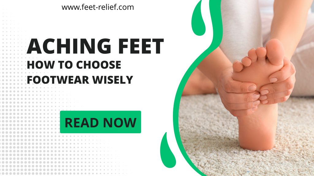 Aching Feet: How To Choose Footwear Wisely - Feet Relief